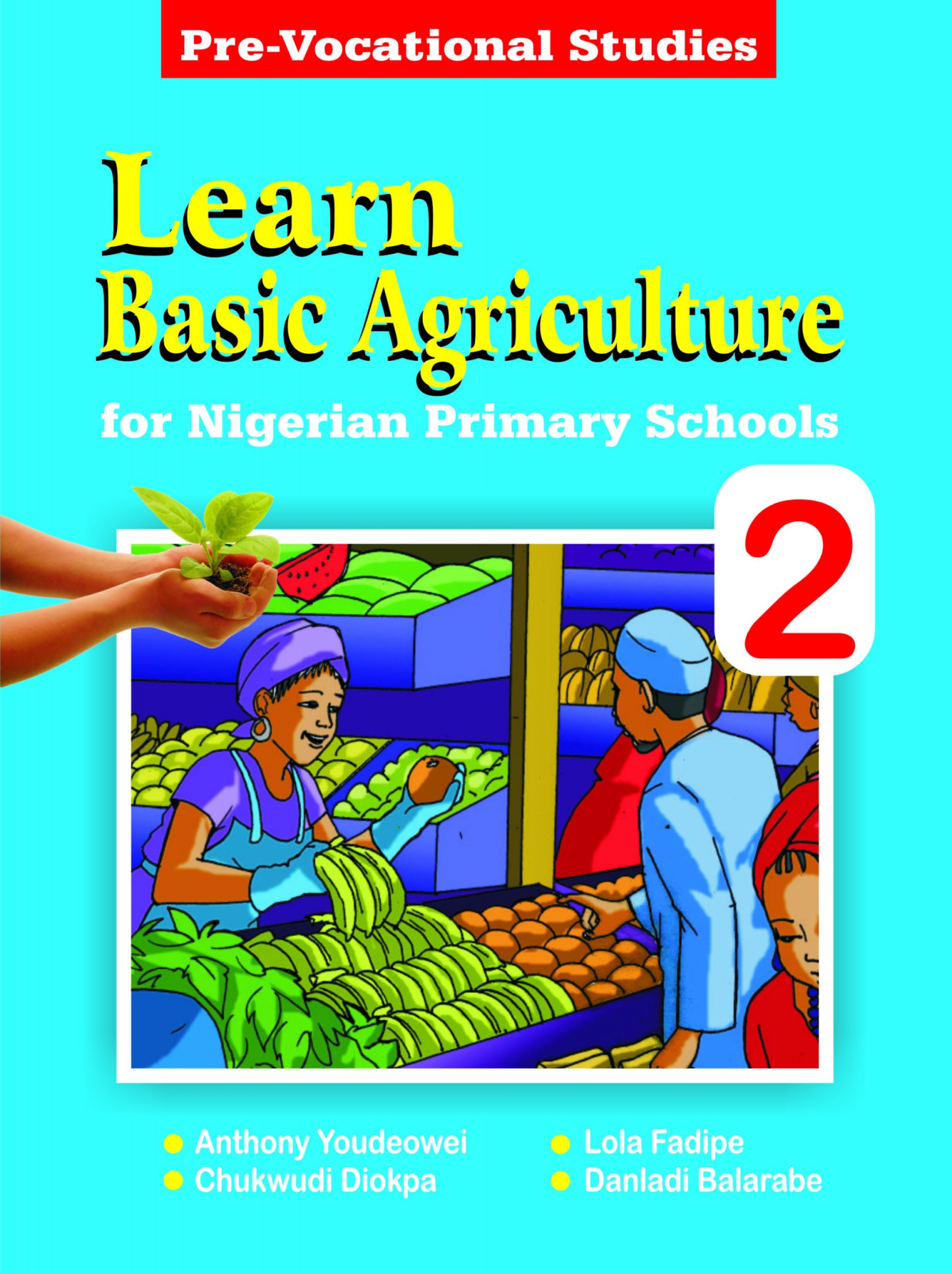 LEARN BASIC AGRICULTURE PRIMARY SCHOOL BOOK 2 West African Book LEARN BASIC AGRICULTURE PRIMARY SCHOOL BOOK 2 West African Book